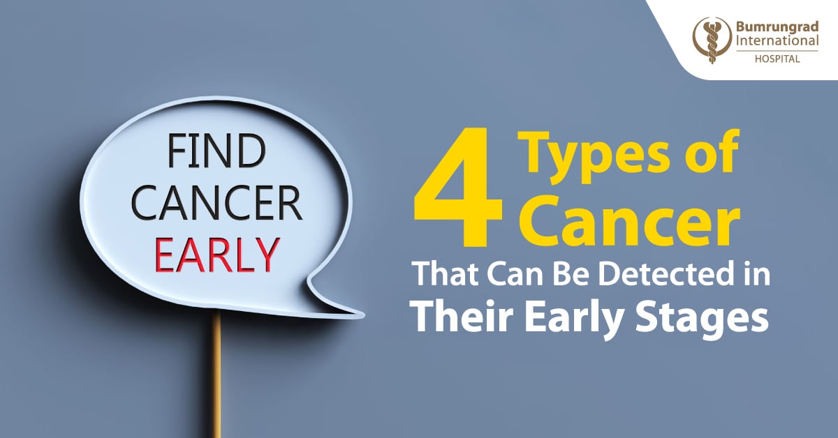 4 Types of Cancer That Can Be Detected in Their Early Stages